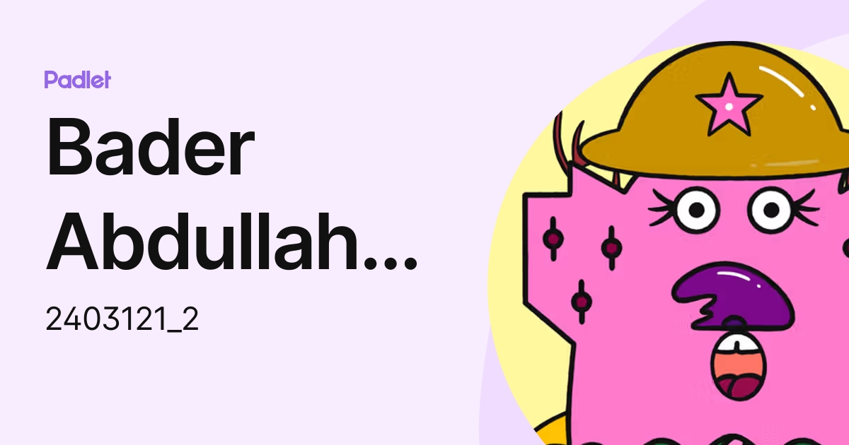 Bader Abdullah Said AlAlawi (2403121_2) profile | Padlet