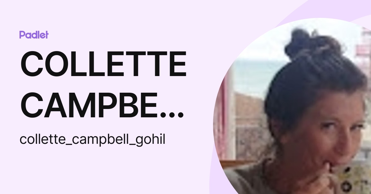 COLLETTE CAMPBELL-GOHIL (collette_campbell_gohil) profile | Padlet