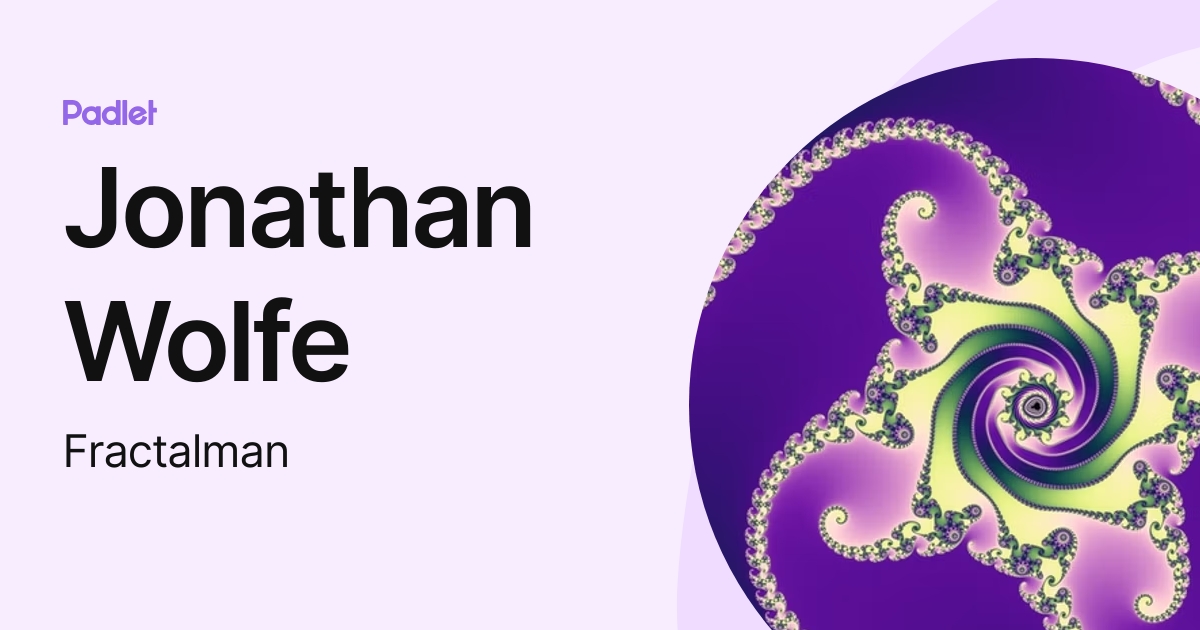 Jonathan Wolfe (Fractalman) profile | Padlet