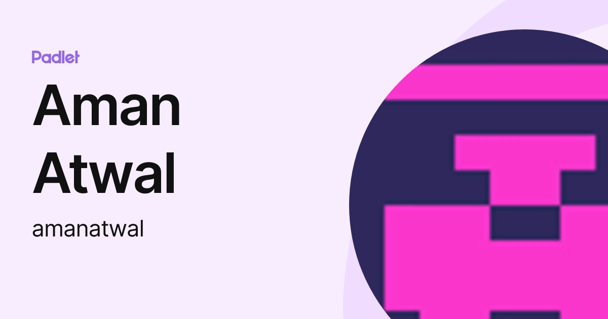 Aman Atwal (amanatwal) profile | Padlet