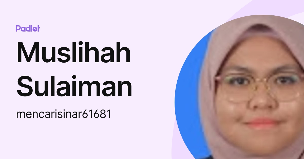 Muslihah Sulaiman (mencarisinar61681) profile | Padlet