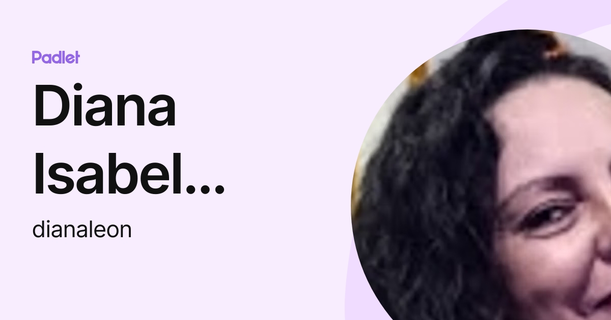 Diana Isabel Leon (dianaleon) profile | Padlet