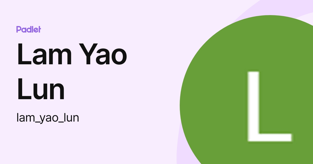 Lam Yao Lun (lam_yao_lun) profile | Padlet