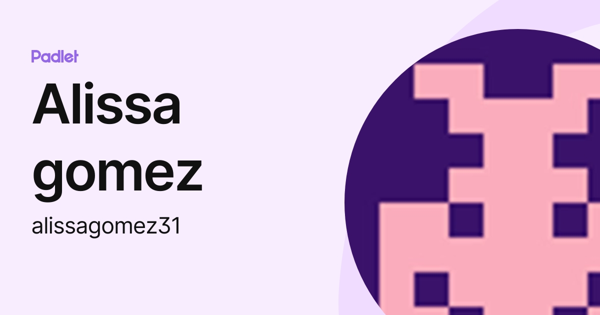 Alissa gomez (alissagomez31) profile | Padlet