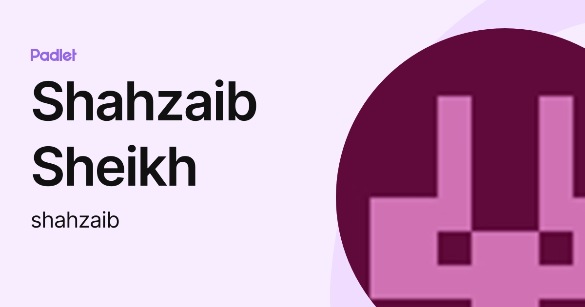 Shahzaib Sheikh (shahzaib) profile | Padlet