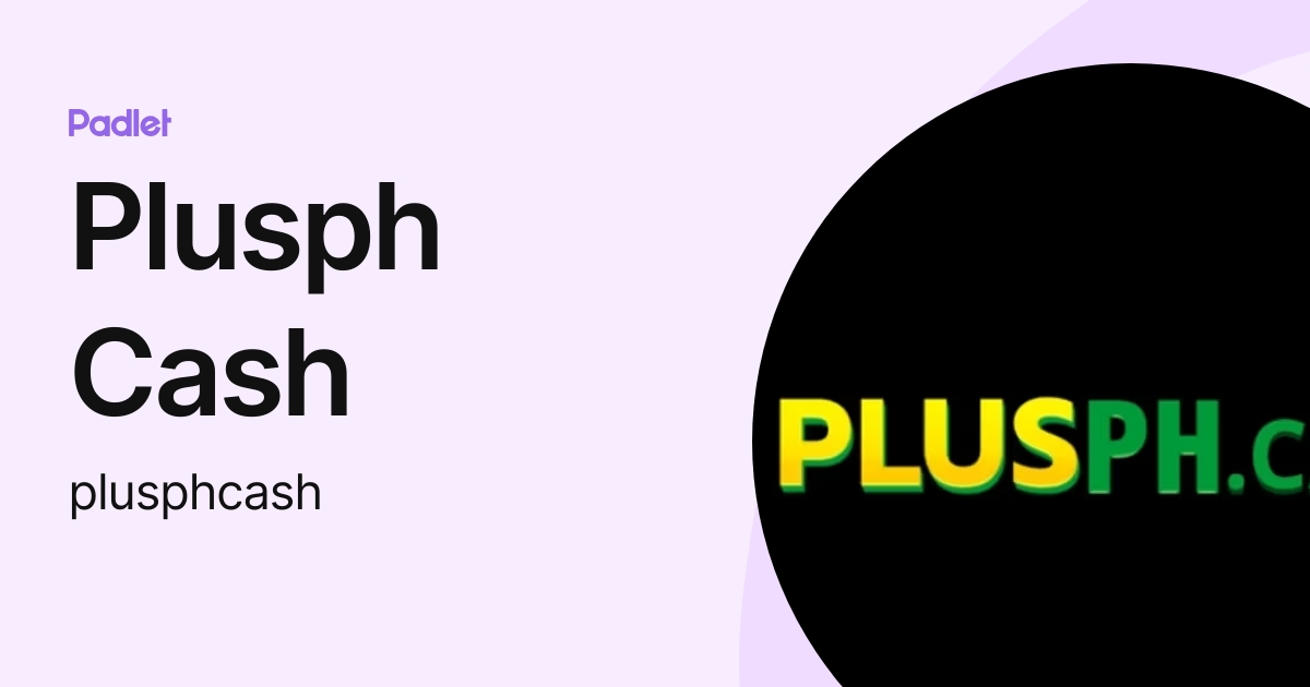 Plusph Cash (plusphcash) profile | Padlet