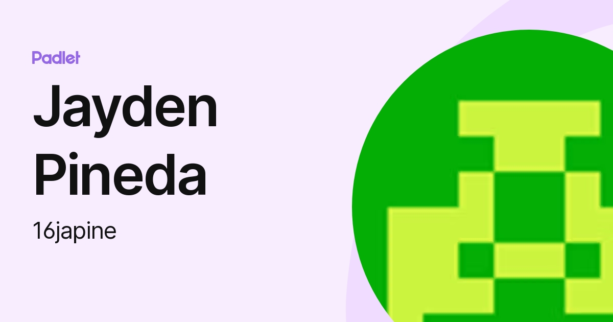 Jayden Pineda (16japine) profile | Padlet