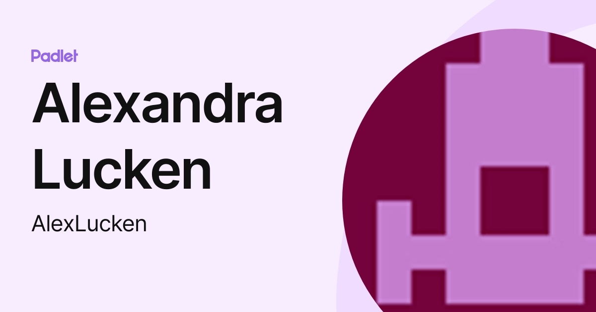 Alexandra Lucken (AlexLucken) profile | Padlet