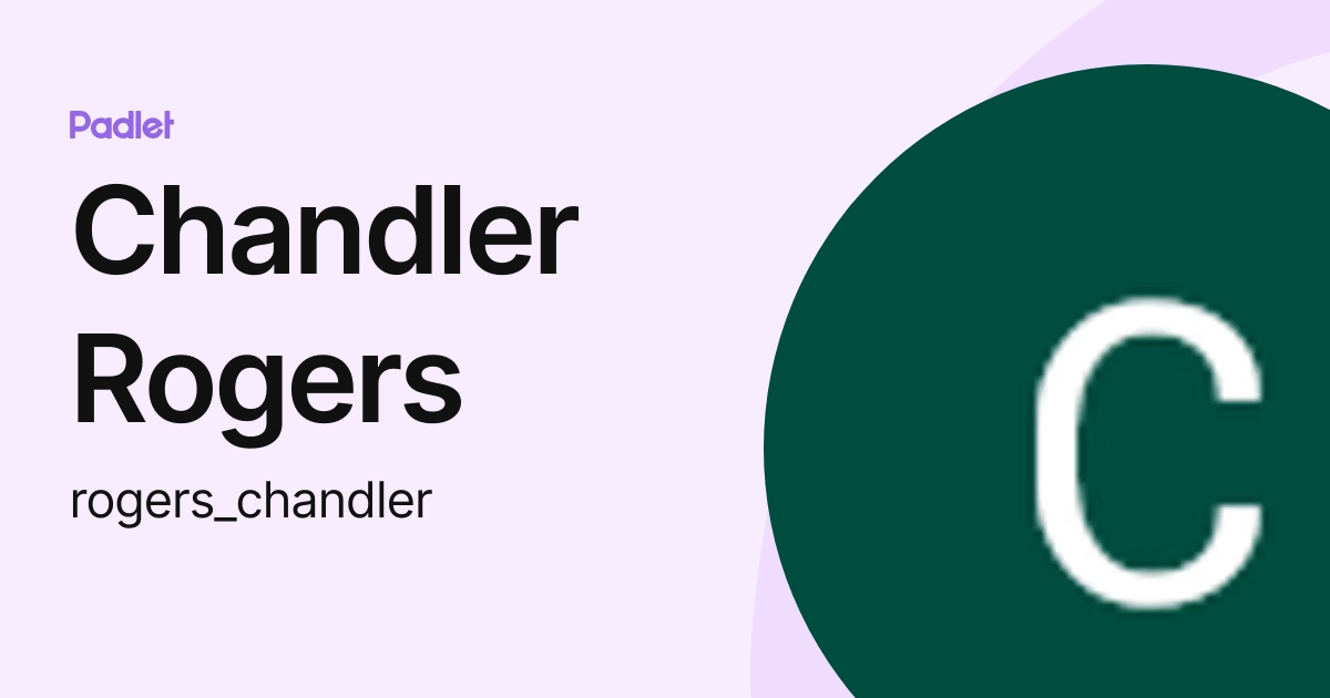 Chandler Rogers (rogers_chandler) profile | Padlet