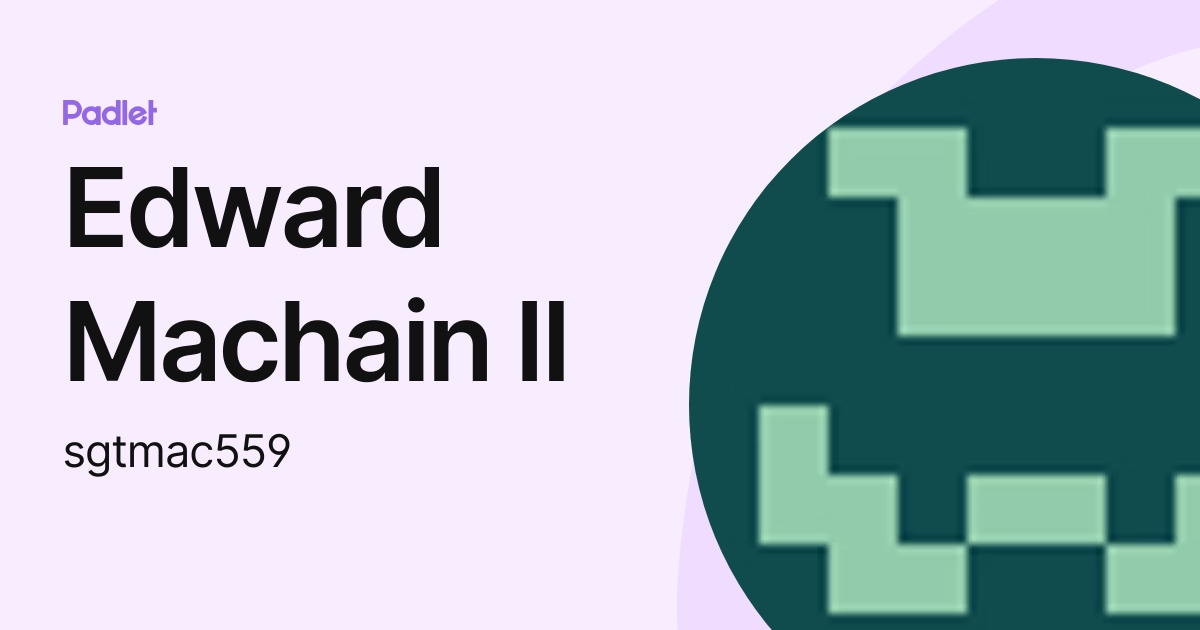 Edward Machain II (sgtmac559) profile | Padlet