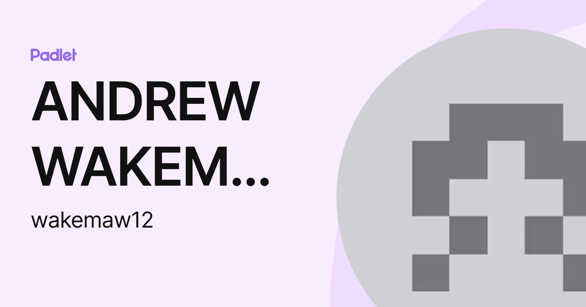 ANDREW WAKEMAN (wakemaw12) profile | Padlet