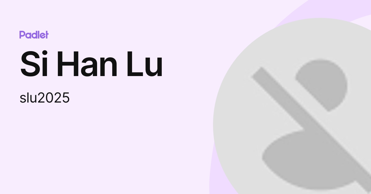 Si Han Lu (slu2025) profile | Padlet