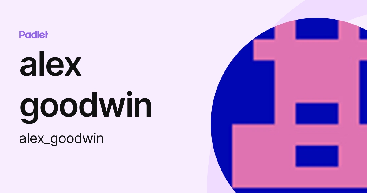 alex goodwin (alex_goodwin) profile | Padlet