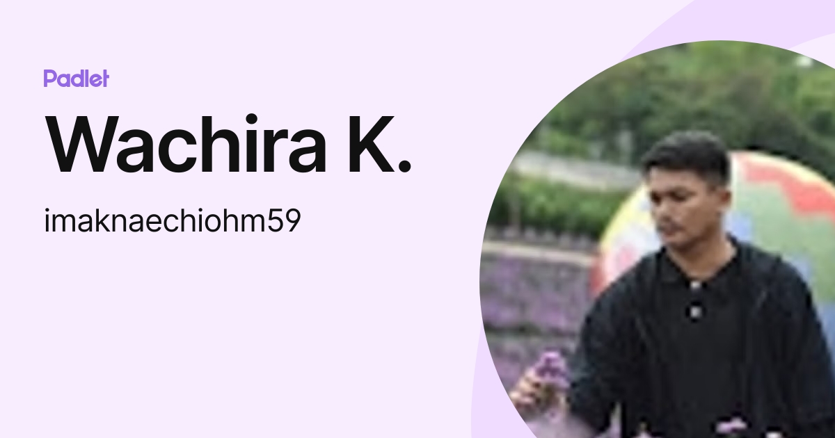 Wachira K. (imaknaechiohm59) profile | Padlet