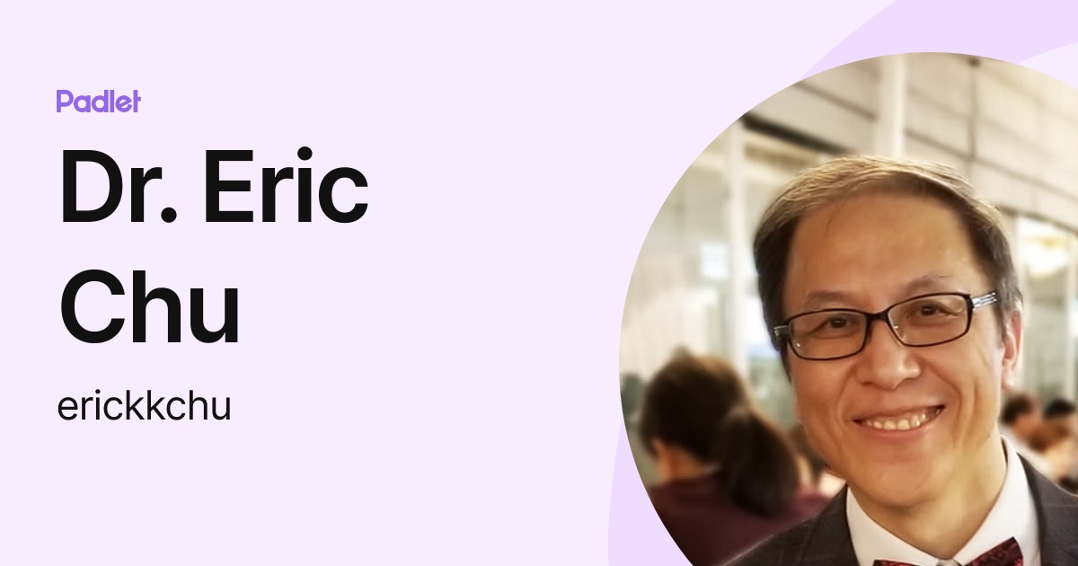 Dr. Eric Chu (erickkchu) profile | Padlet