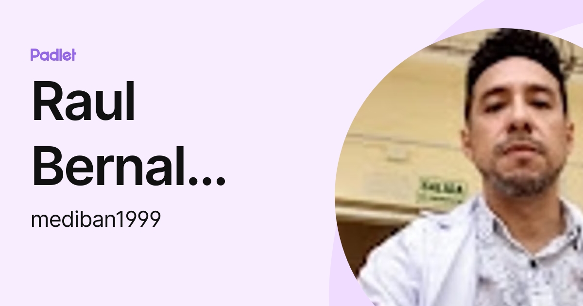 Raul Bernal Mancilla (mediban1999) profile | Padlet