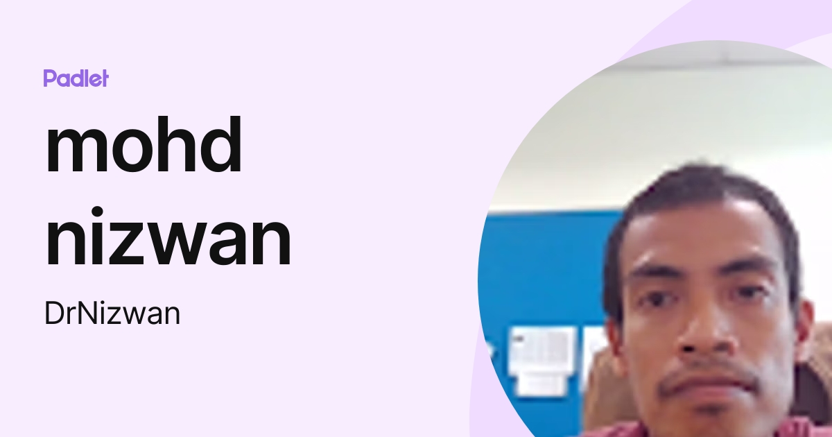 mohd nizwan (DrNizwan) profile | Padlet