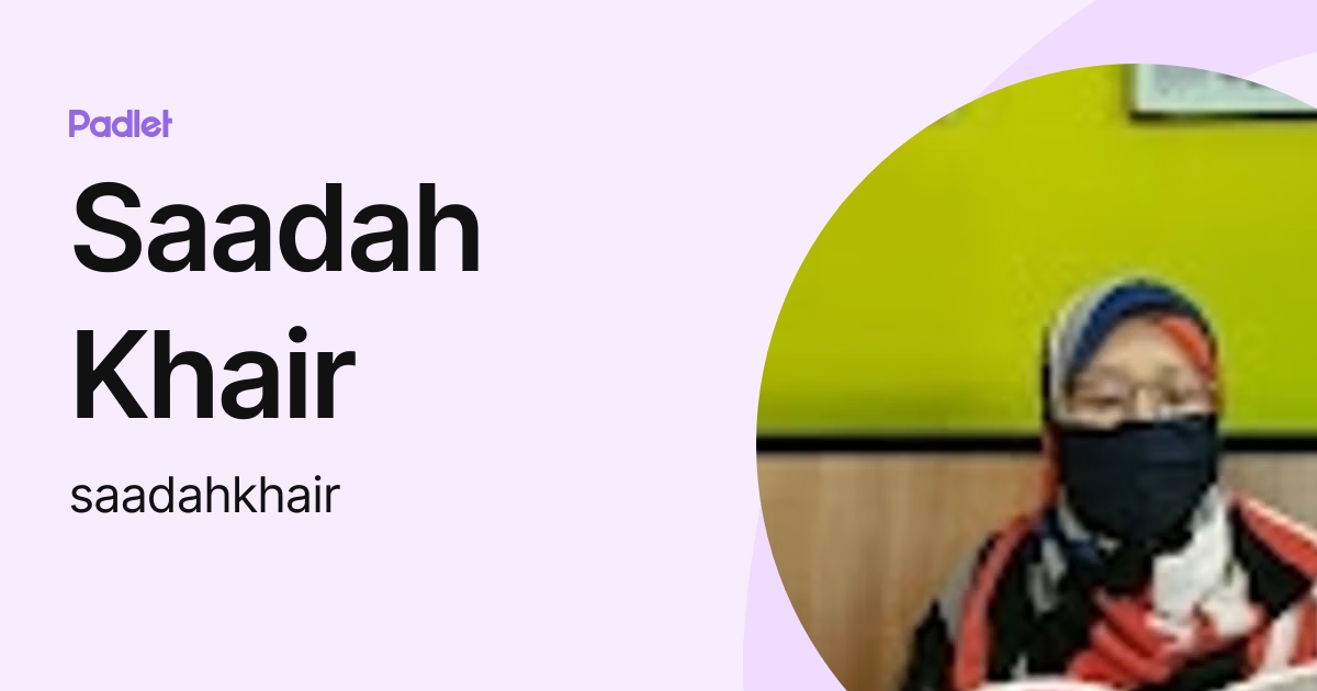 Saadah Khair (saadahkhair) profile | Padlet