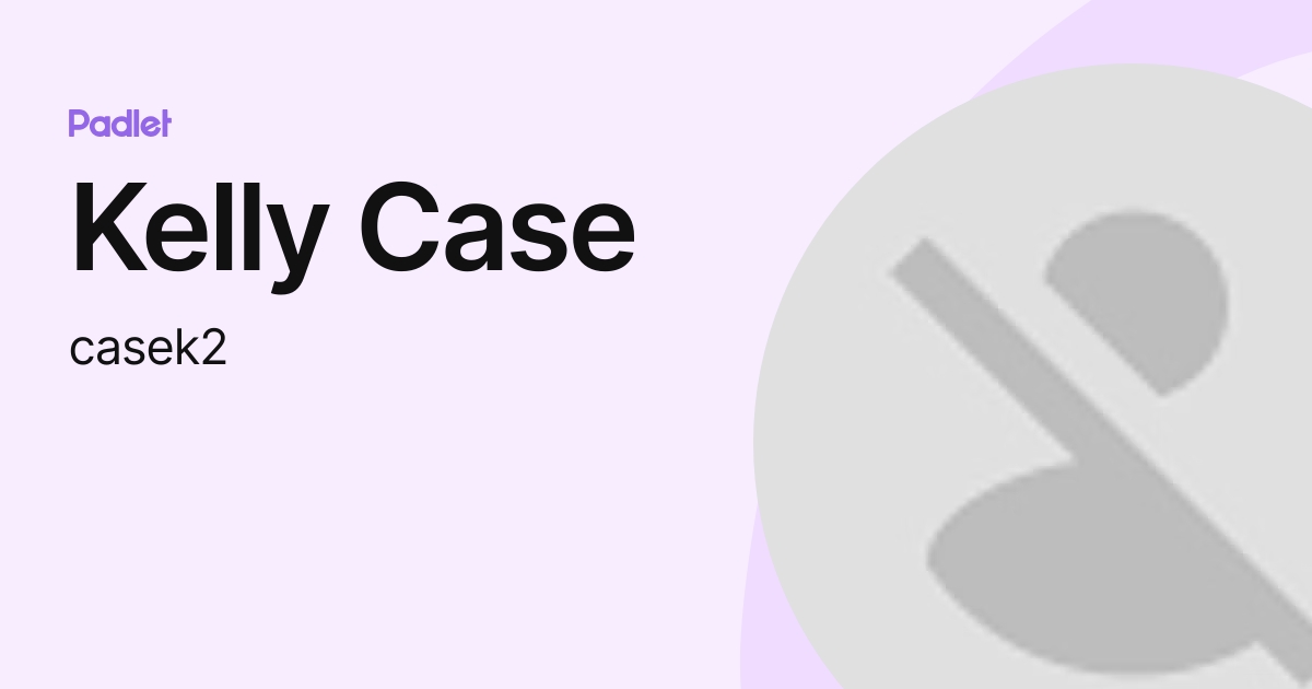 Kelly Case (casek2) profile | Padlet