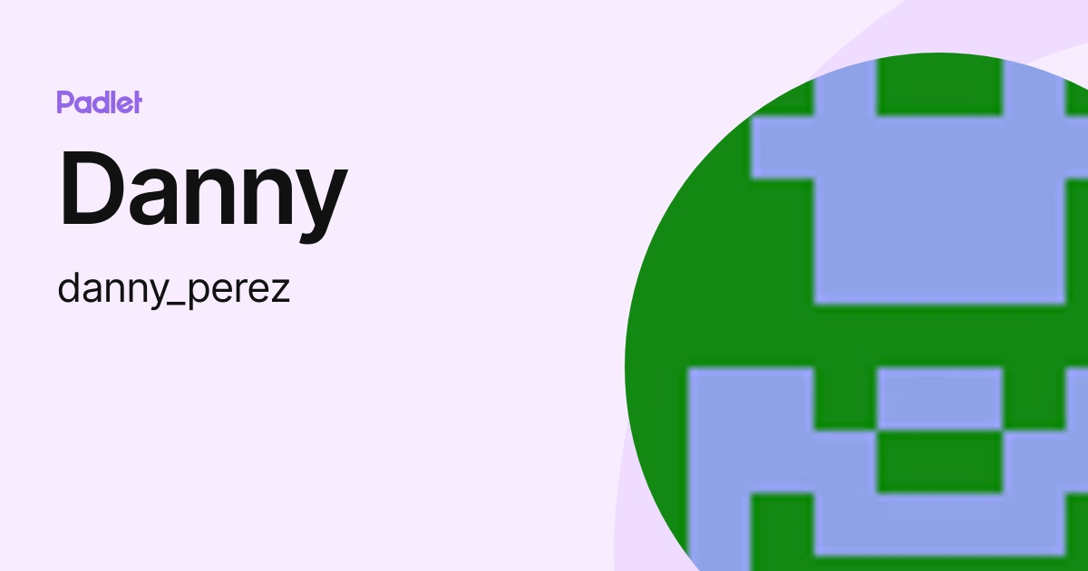 Danny (danny_perez) profile | Padlet