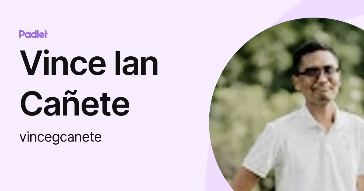 Vince Ian Cañete (vincegcanete) profile | Padlet