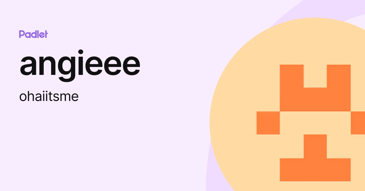 Angieee Ohaiitsme Profile Padlet