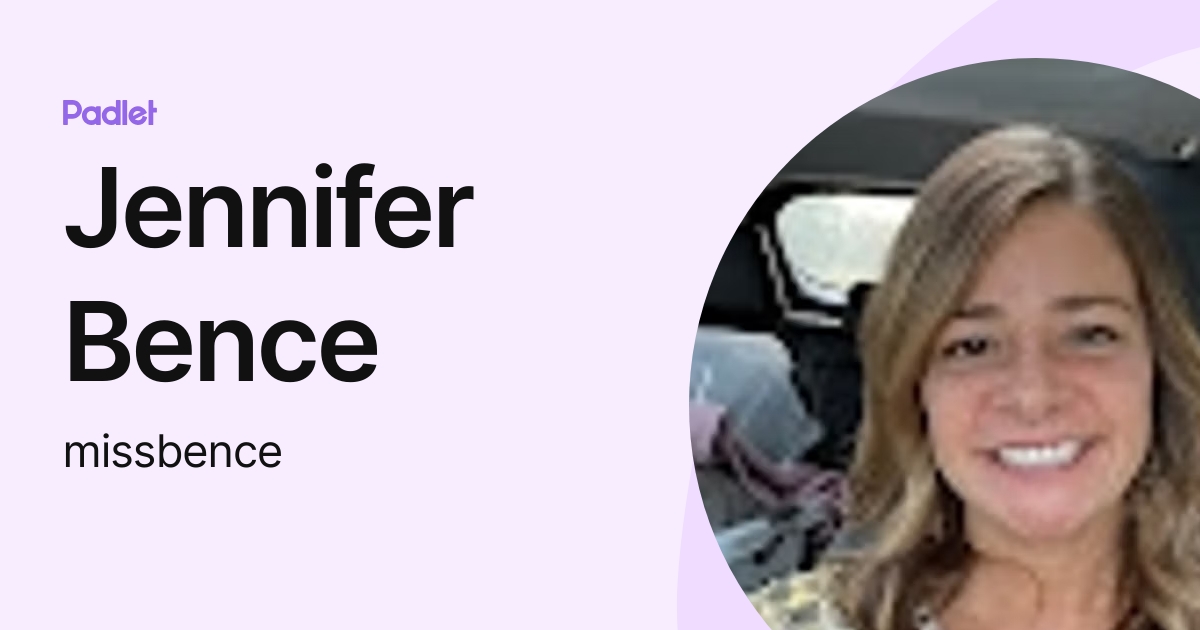 Jennifer Bence (missbence) profile | Padlet