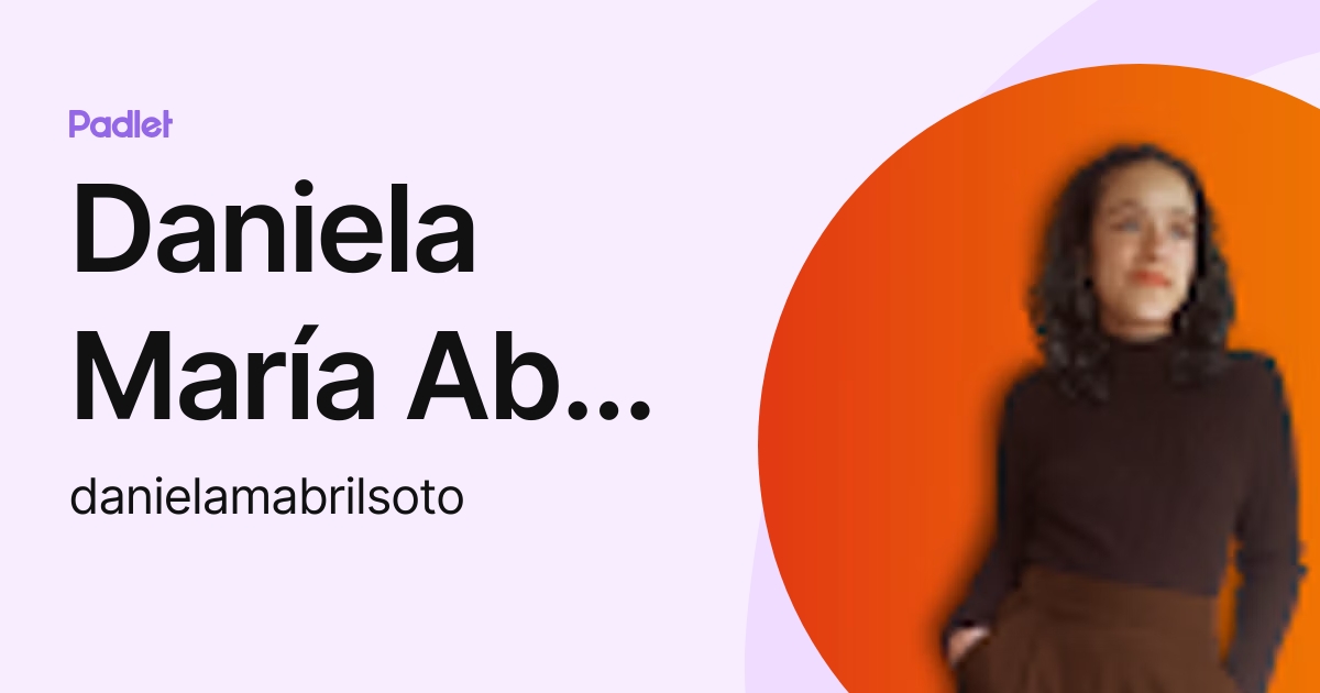 Daniela María Abril Soto (danielamabrilsoto) profile | Padlet