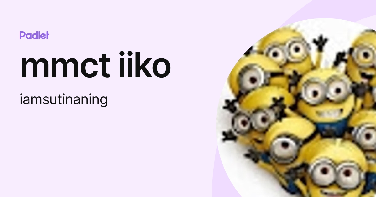 mmct iiko (iamsutinaning) profile | Padlet