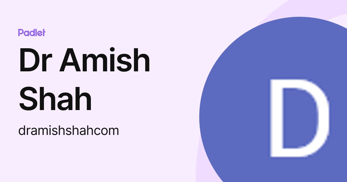 Dr Amish Shah (dramishshahcom) profile | Padlet