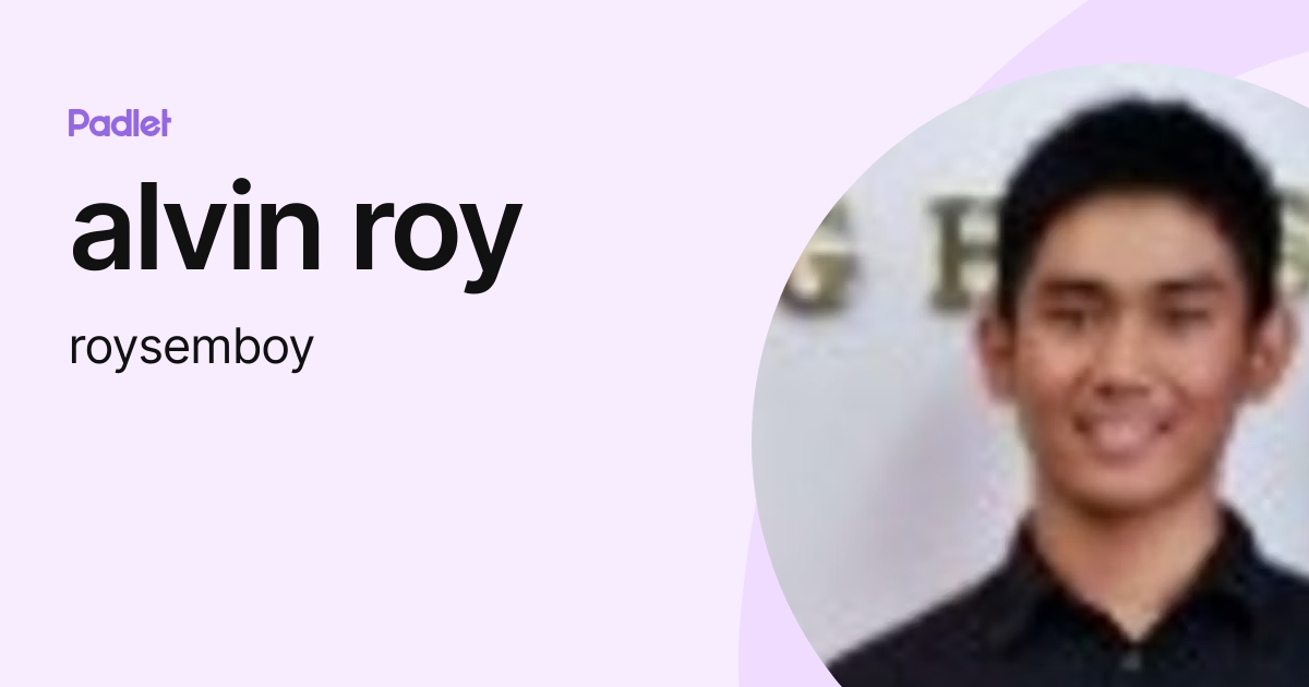 alvin roy (roysemboy) profile | Padlet