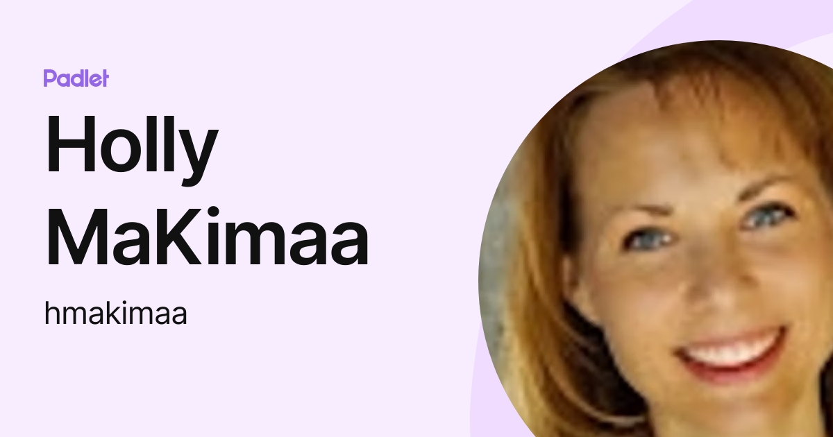 Holly MaKimaa (hmakimaa) profile | Padlet