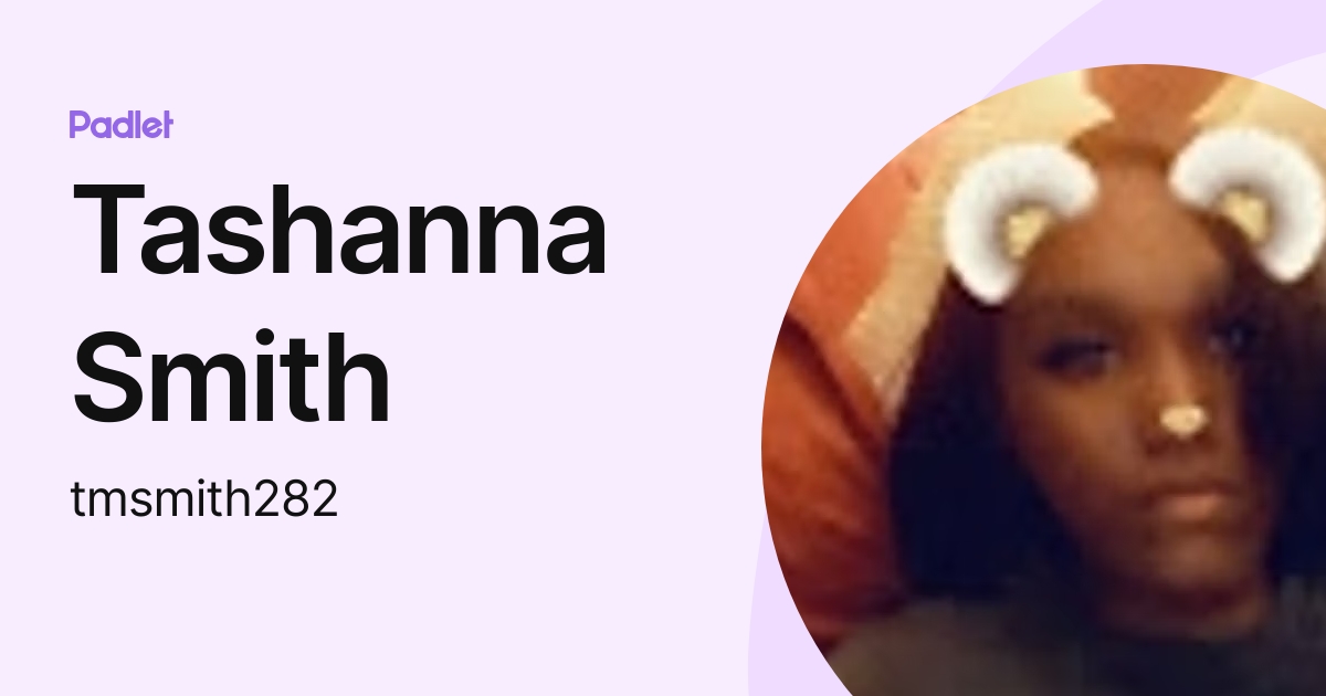 Tashanna Smith (tmsmith282) profile | Padlet