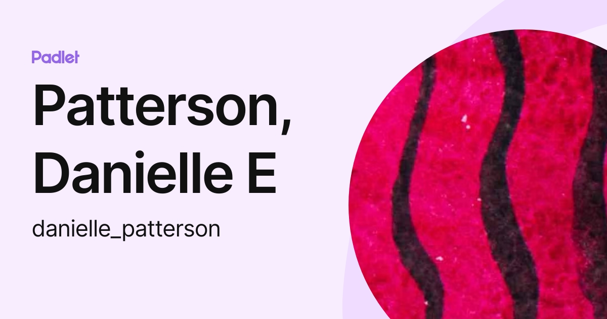 Patterson, Danielle E (danielle_patterson) profile | Padlet