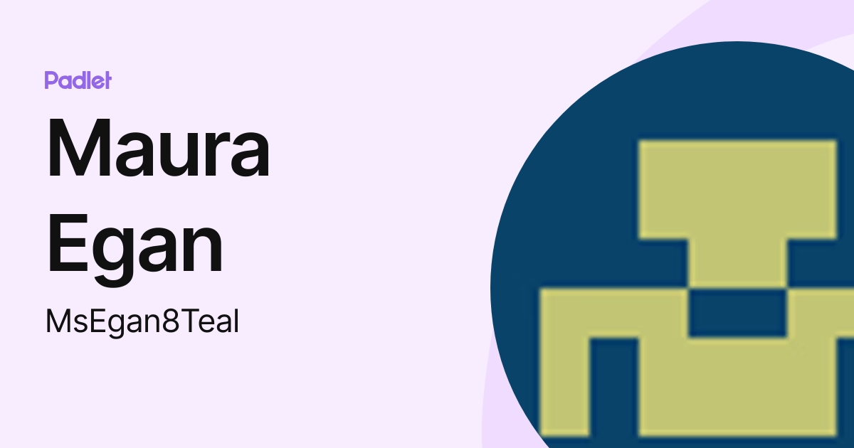 Maura Egan (MsEgan8Teal) profile | Padlet