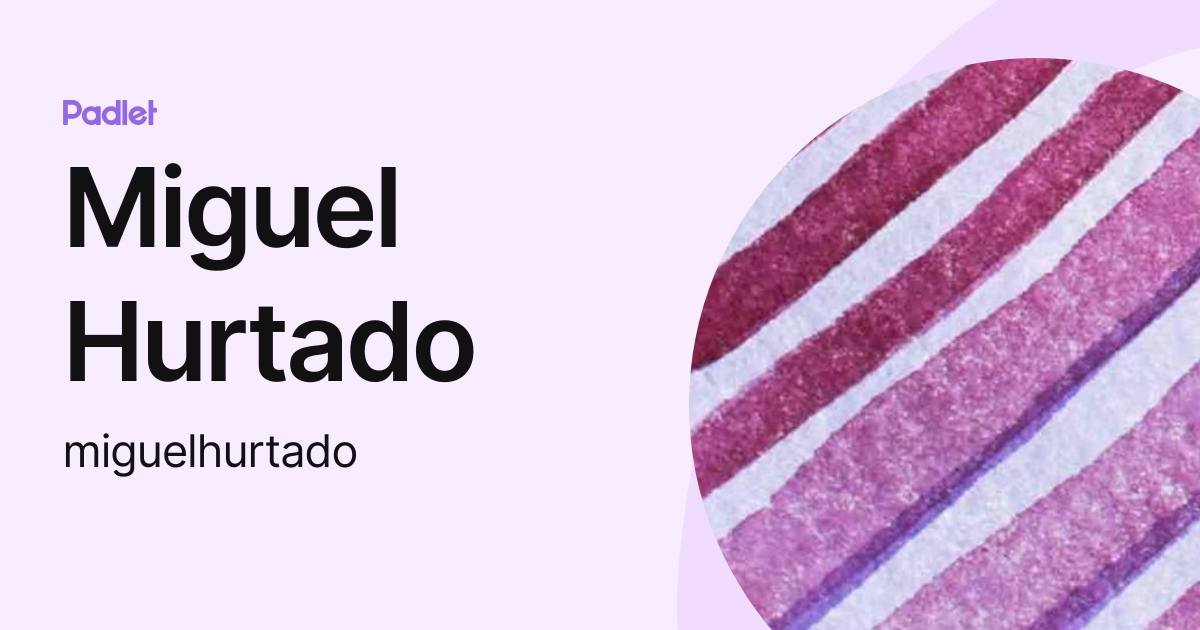 Miguel Hurtado (miguelhurtado) profile | Padlet