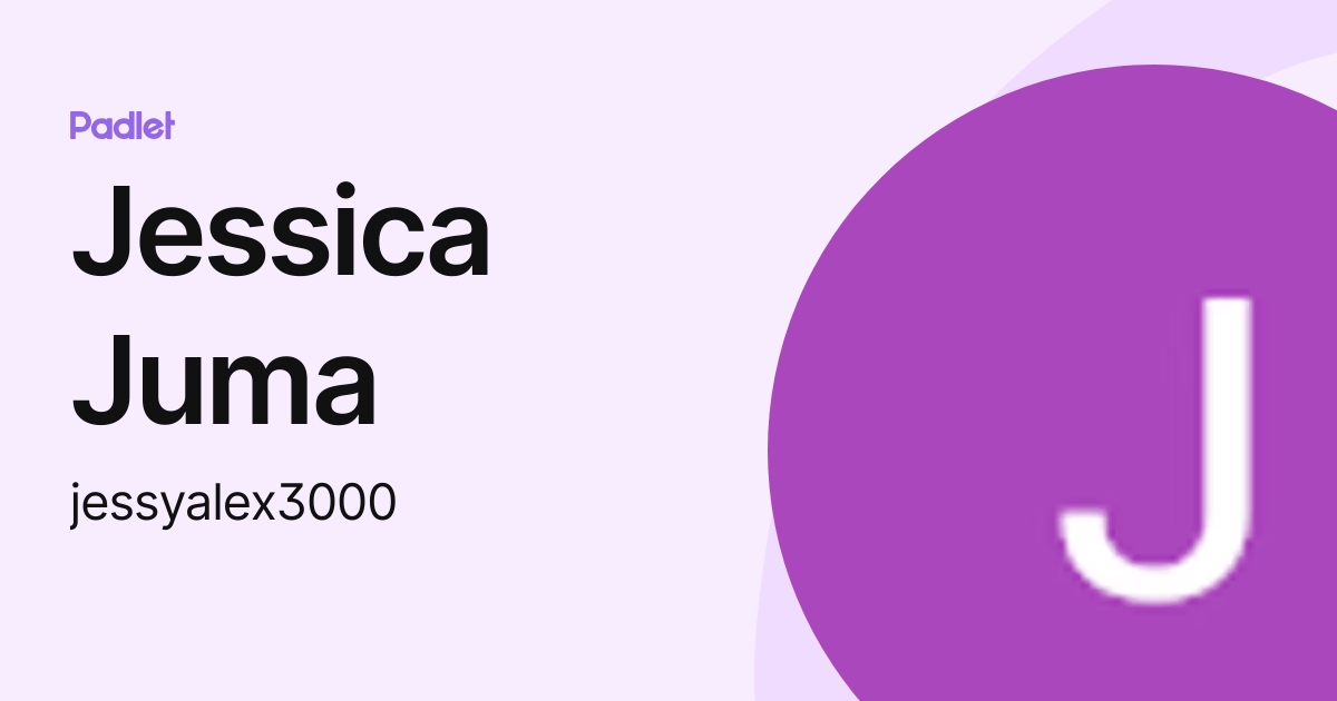 Jessica Juma (jessyalex3000) profile | Padlet