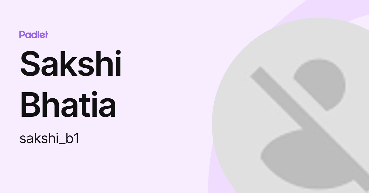 Sakshi Bhatia (sakshi_b1) profile | Padlet