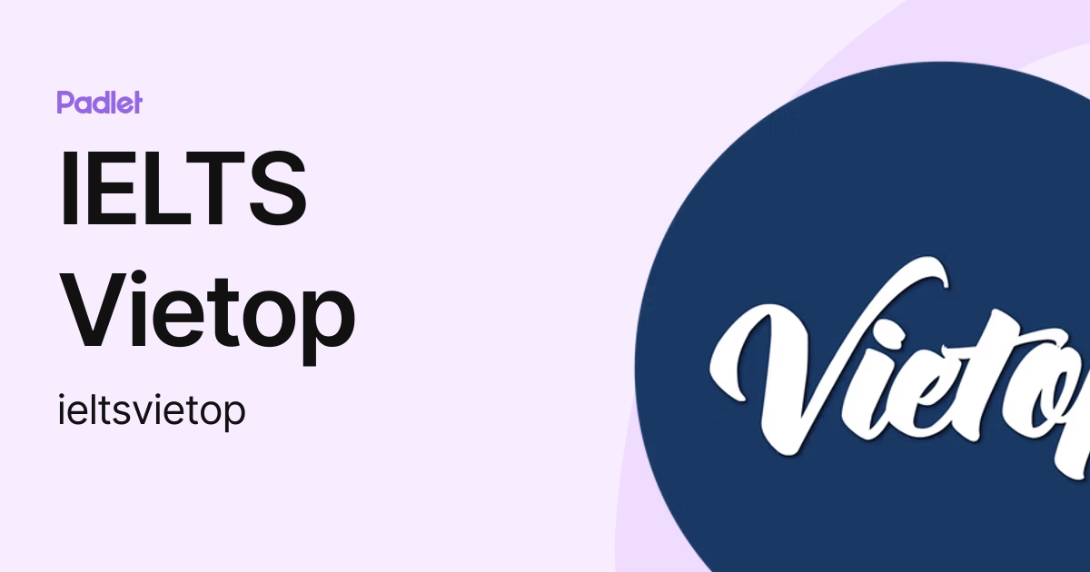 IELTS Vietop (ieltsvietop) profile | Padlet