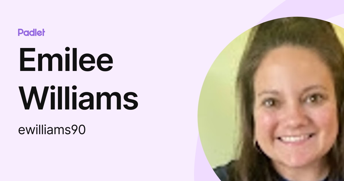 Emilee Williams (ewilliams90) profile | Padlet