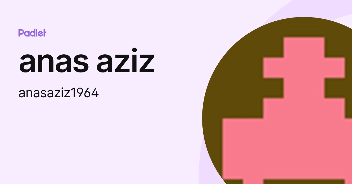 anas aziz (anasaziz1964) profile | Padlet