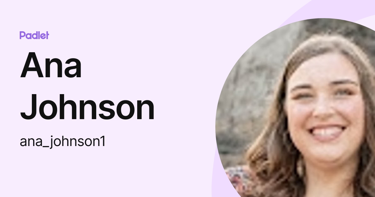 Ana Johnson (ana_johnson1) profile | Padlet