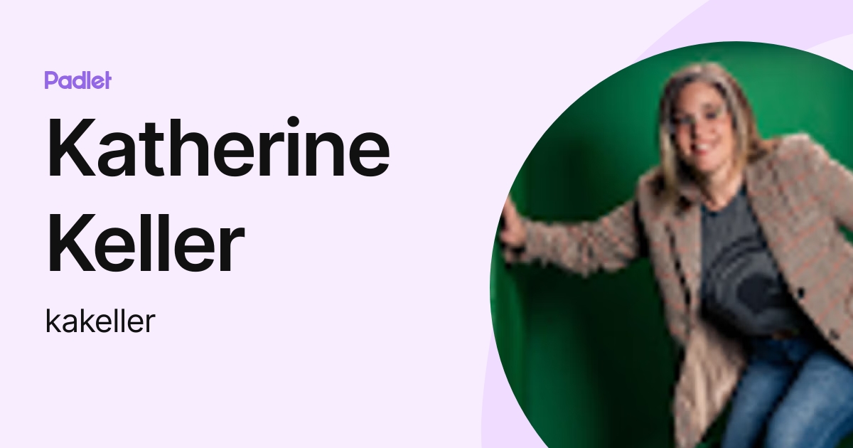 Katherine Keller (kakeller) profile | Padlet