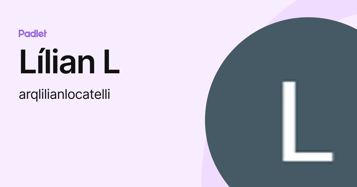 Lílian L (arqlilianlocatelli) profile | Padlet