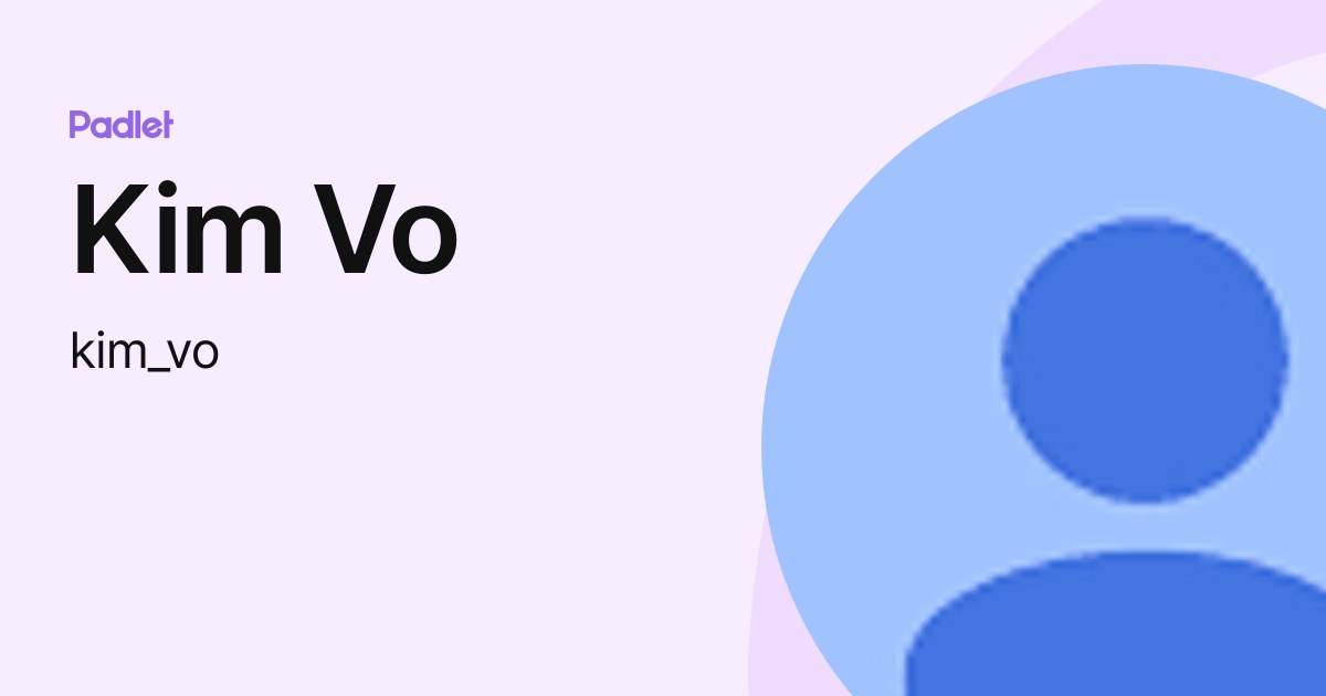 Kim Vo (kim_vo) profile | Padlet