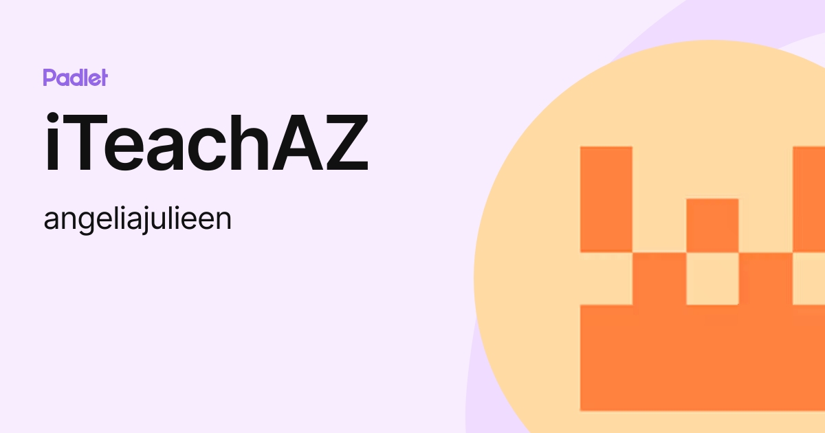 iTeachAZ (angeliajulieen) profile | Padlet