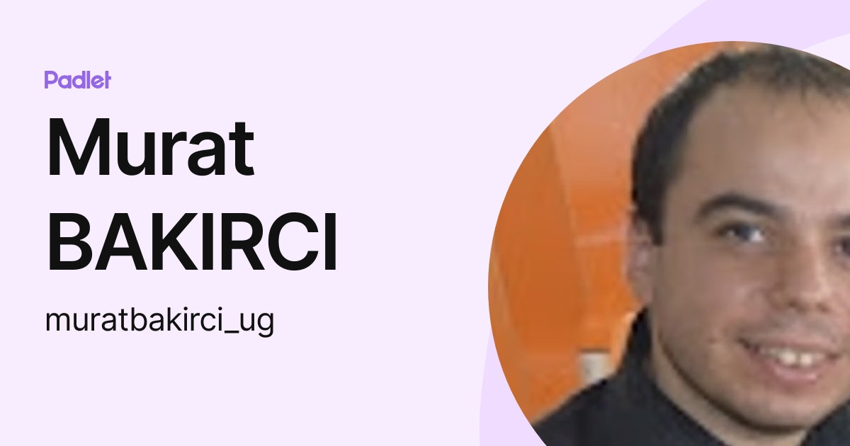 Murat BAKIRCI (muratbakirci_ug) profile | Padlet
