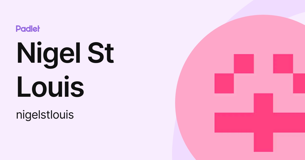 Nigel St Louis (nigelstlouis) profile | Padlet
