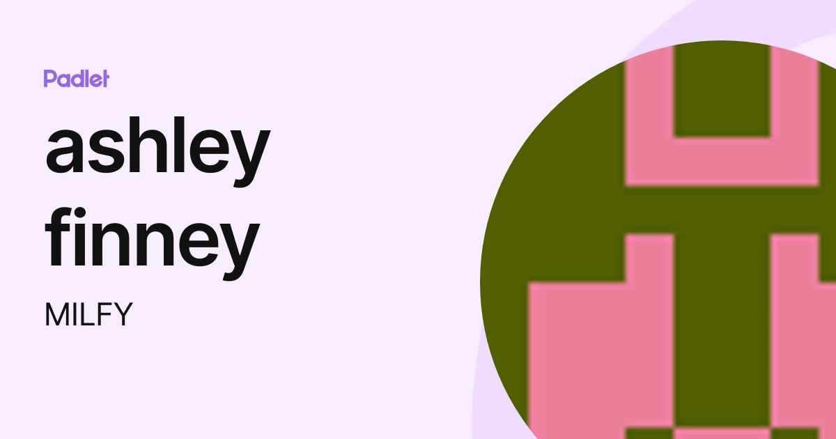 ashley finney (MILFY) profile | Padlet