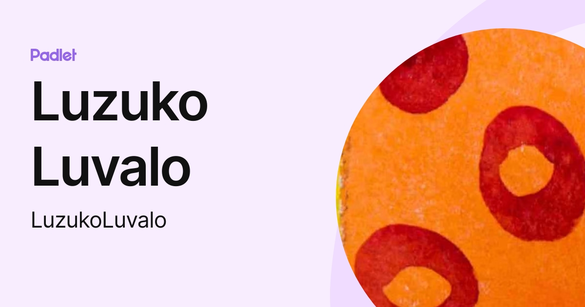 Luzuko Luvalo (LuzukoLuvalo) profile | Padlet